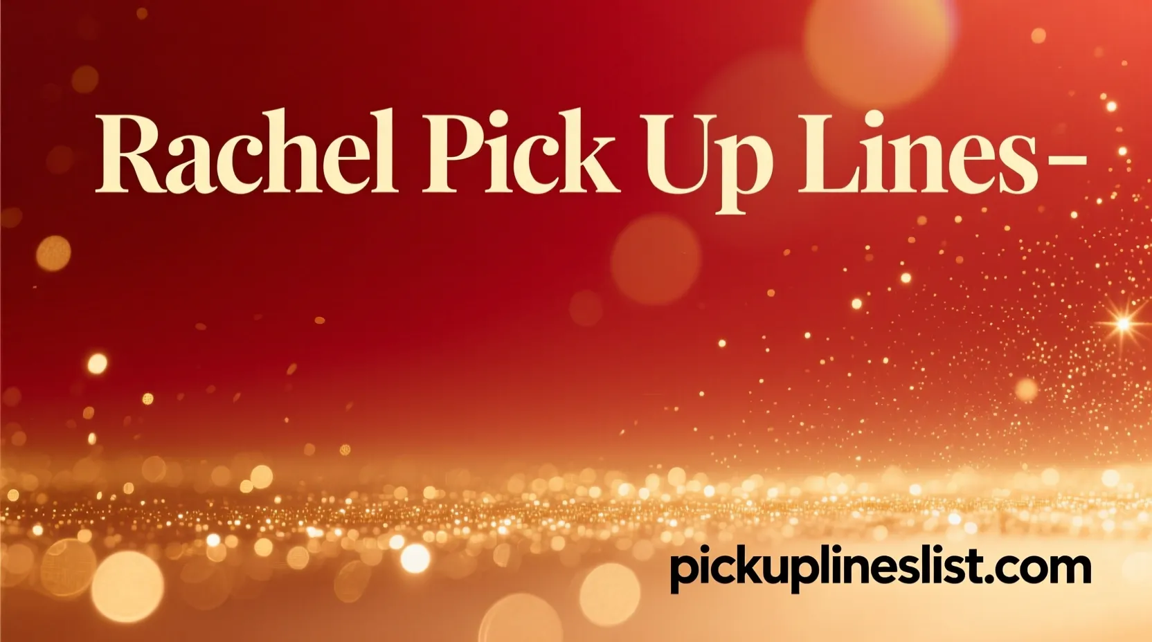 121+ Cute Rachel Pick Up Lines to Win Hearts For 2026