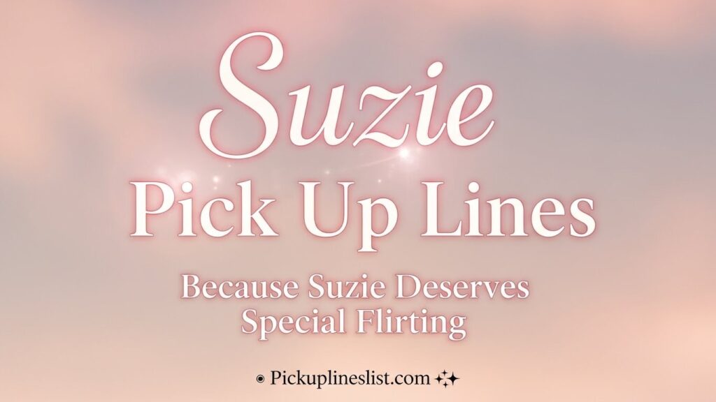 55+ Romantic Suzie Pick up Lines for Love in 2026